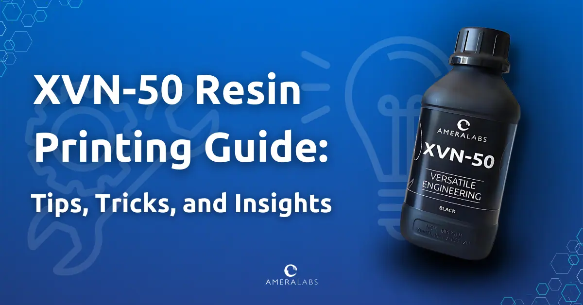Xvn 50 Resin Printing Guide Ameralabs